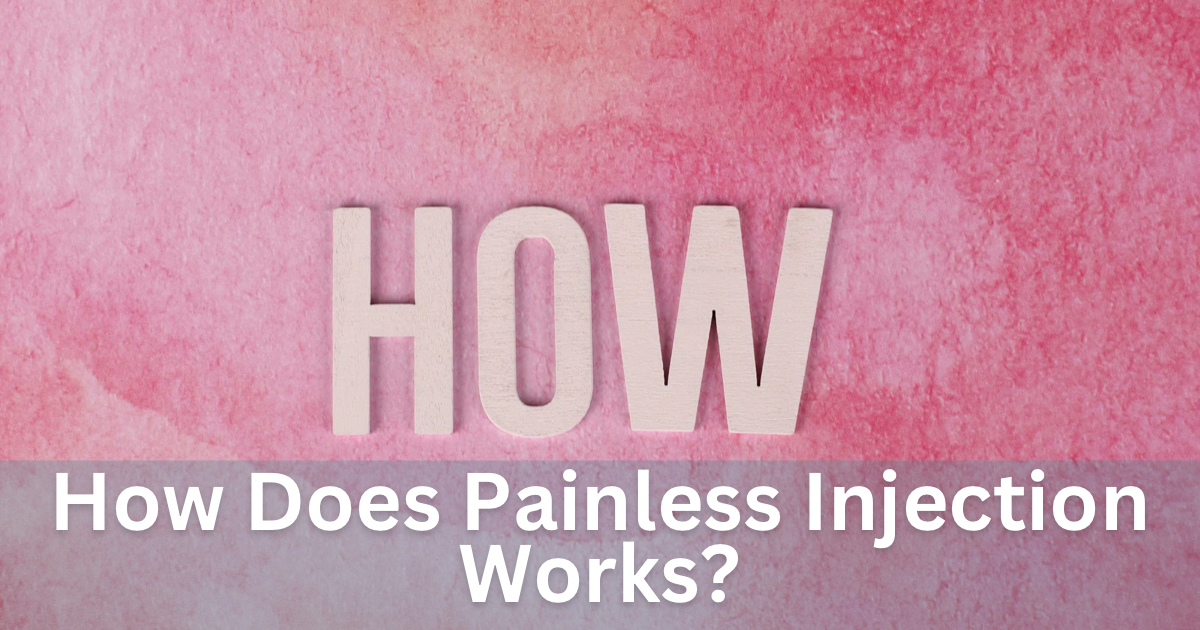 How Does Painless injection Works? – Painless World